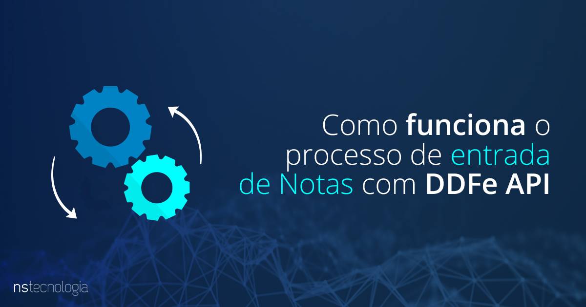 entrada de notas no ddfe api - Blog | NS Tecnologia